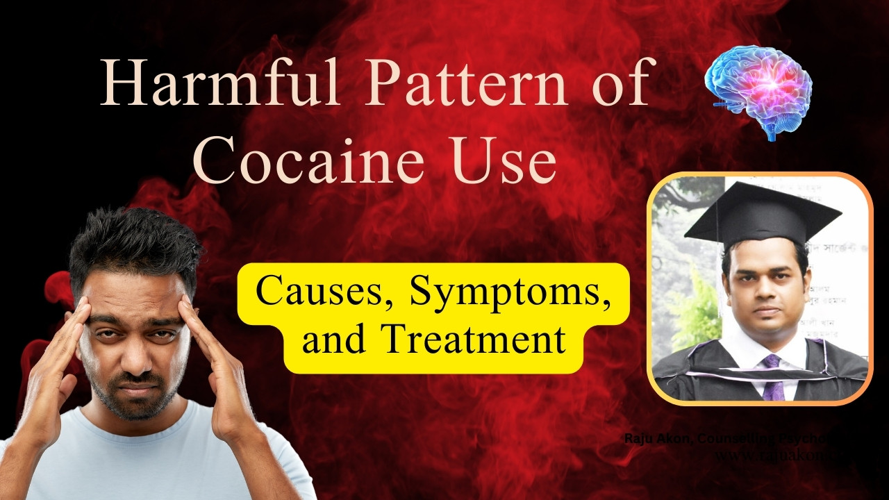 Harmful Pattern of Cocaine Use: Causes, Symptoms, and Treatment - Raju Akon